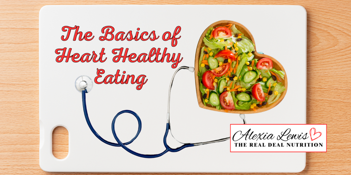 The Basics of Heart-Healthy Eating | Alexia Lewis – The Real Deal Nutrition